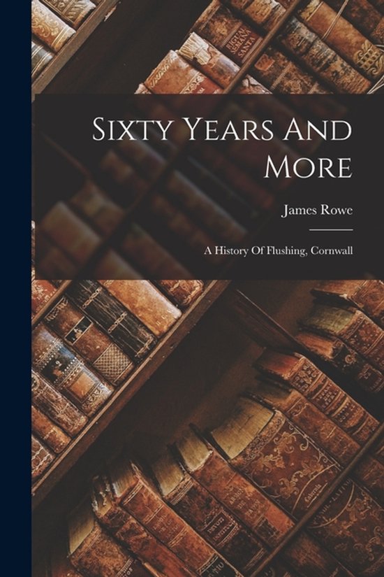 Sixty Years And More, James Rowe | 9781018800783 | Boeken | bol