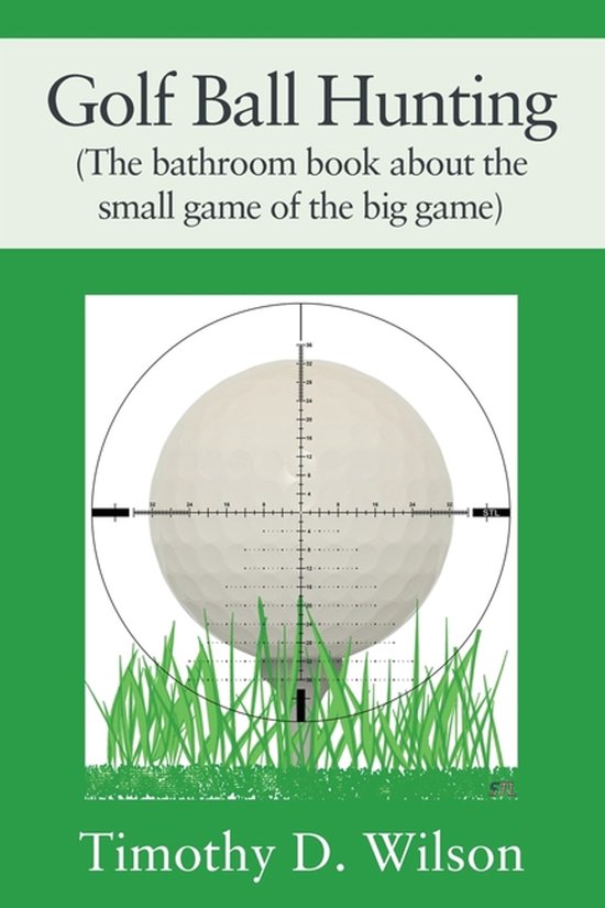 Golf Ball Hunting (The bathroom book about the small game of the big ...