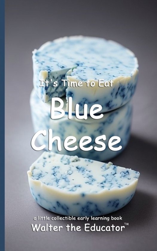 Time to Eat Book- It's Time to Eat Blue Cheese, Walter the Educator ...