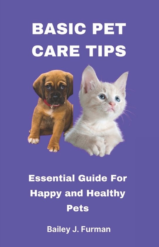 Basic Pet Care Tips, Bailey J Furman | 9798333832634 | Boeken | bol