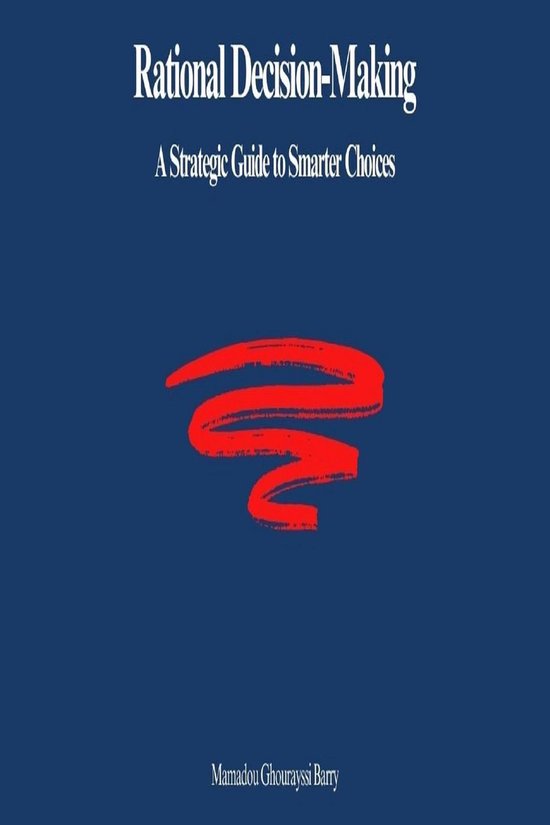 Rational Decision-Making: A Strategic Guide to Smarter Choices (ebook ...