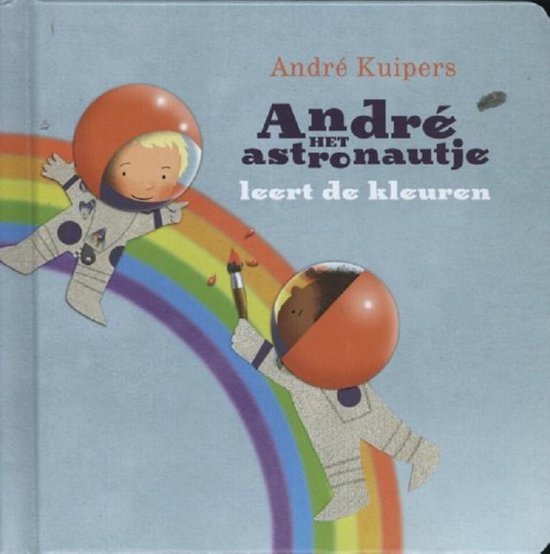 André het astronautje leert de kleuren, André Kuipers | 9789059568051 ...