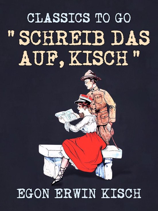 Classics To Go - “Schreib das auf, Kisch” (ebook), Egon Erwin Kisch ...