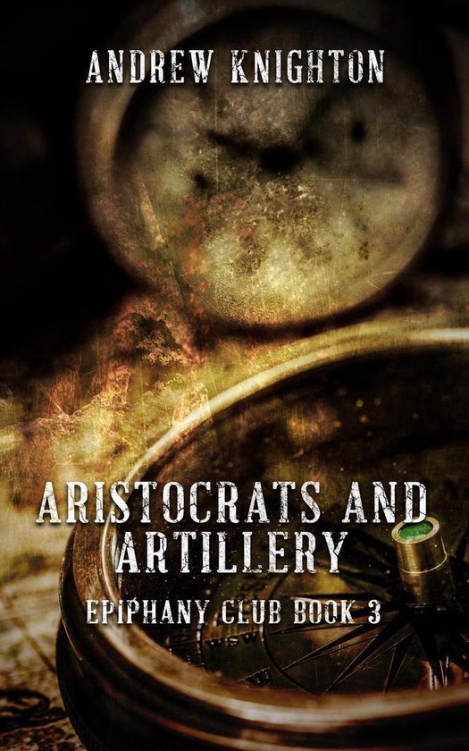 Epiphany Club 3 - Aristocrats and Artillery (ebook), Andrew Knighton ...