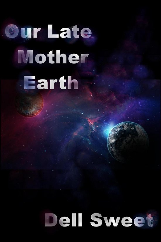 Our Late Mother Earth (ebook), Dell Sweet | 9798201735296 | Boeken ...