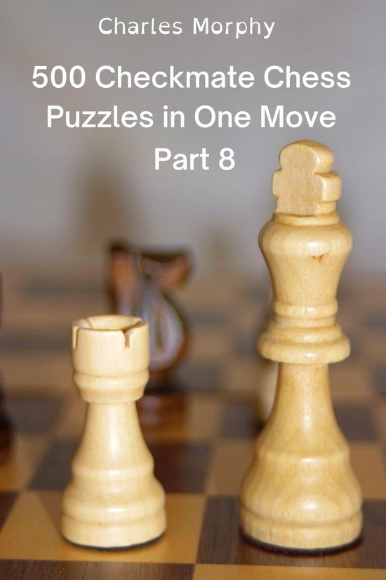 Chess Self Teacher 8 - 500 Checkmate Chess Puzzles in One Move, Part 8 ...