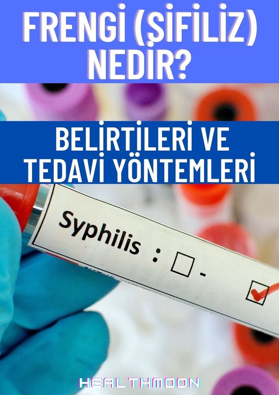 Frengi (Sifiliz) Hastalığı Nedir ve Belirtileri (ebook), Healthmoon ...