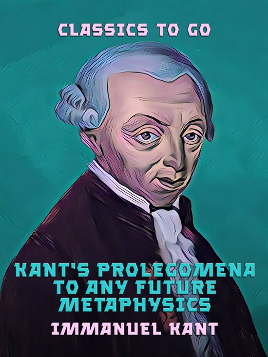 Classics To Go - Kant's Prolegomena to Any Future Metaphysics (ebook ...