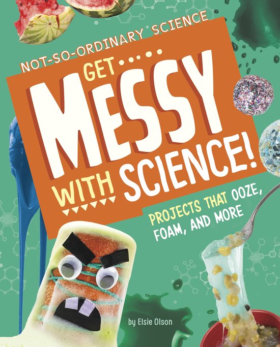 Not-So-Ordinary Science - Get Messy with Science! (ebook), Elsie Olson ...