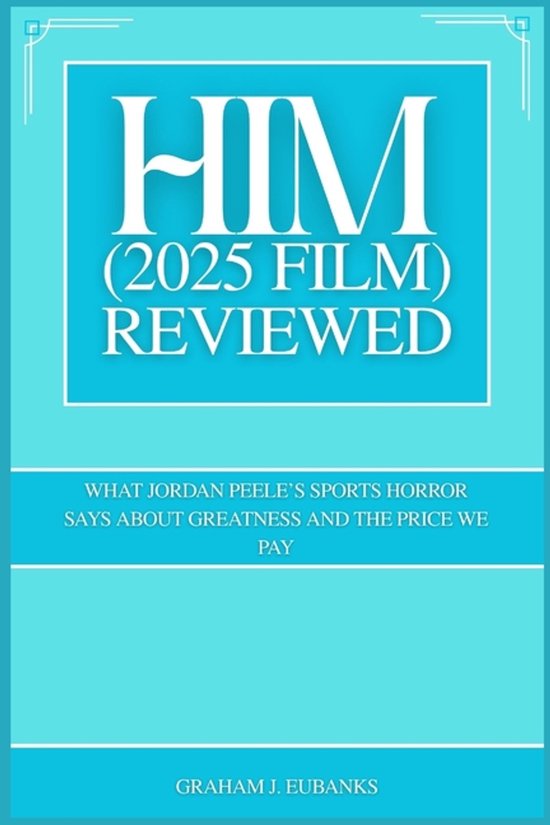 HIM (2025 Film) Reviewed, Graham J Eubanks | 9798263850111 | Boeken | bol
