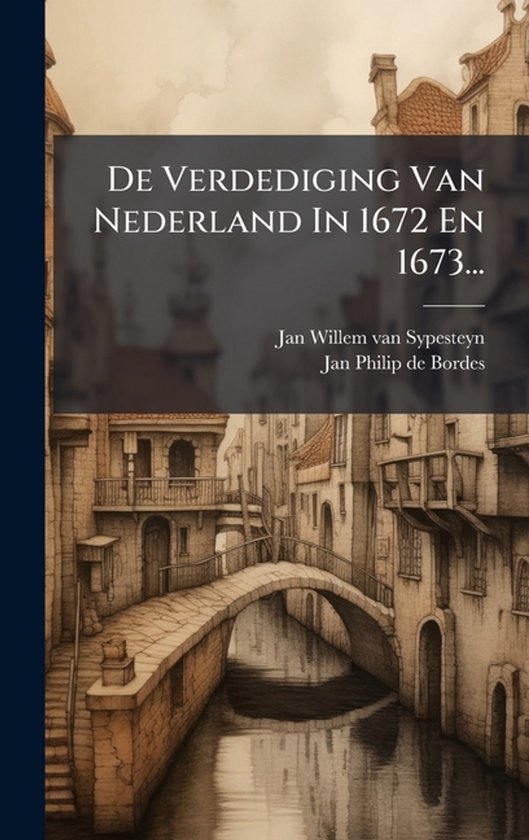 De Verdediging Van Nederland In 1672 En 1673... | 9781024734614 ...