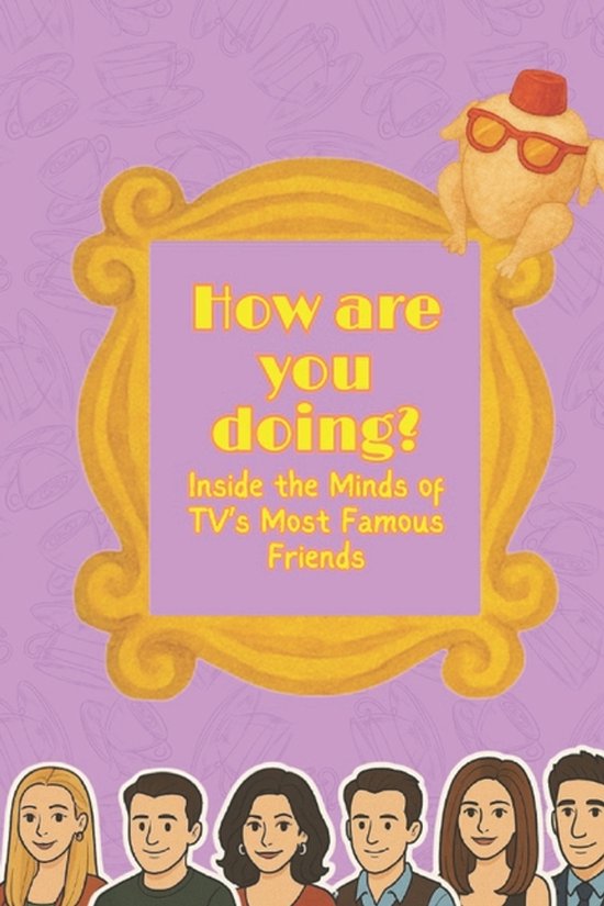 How Are you Doing? Inside the Minds of TV's Most Famous Friends: A Deep ...