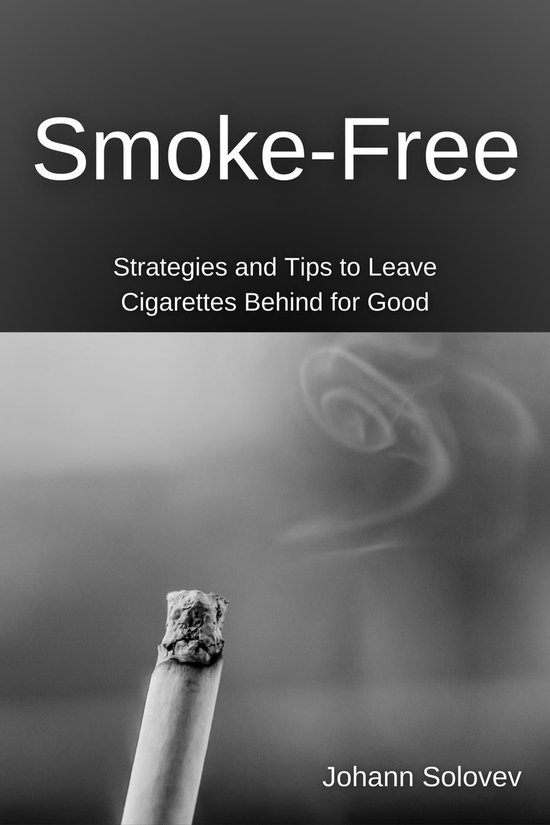 Smoke-Free Strategies And Tips To Leave Cigarettes Behind For Good ...