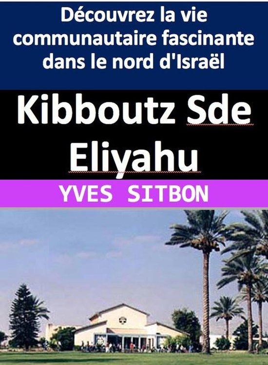 Kibboutz Sde Eliyahu : Découvrez la vie communautaire fascinante dans ...