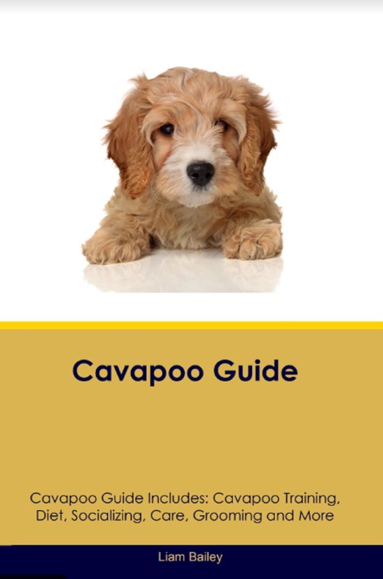 Cavapoo Guide Cavapoo Guide Includes (ebook), Liam Bailey | 9781395861445 | Boeken | bol