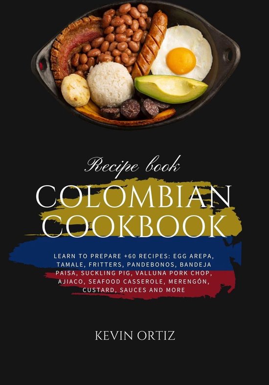 Flavors of the World - Colombian CookBook: Learn to Prepare +60 recipes ...