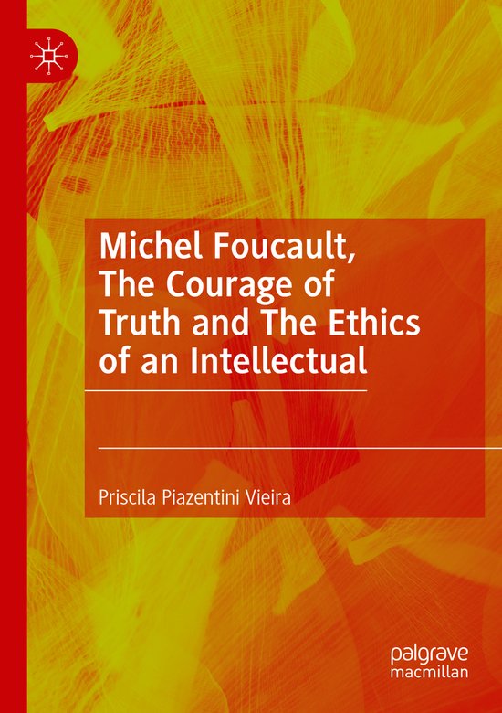 Michel Foucault, The Courage of Truth and The Ethics of an Intellectual ...
