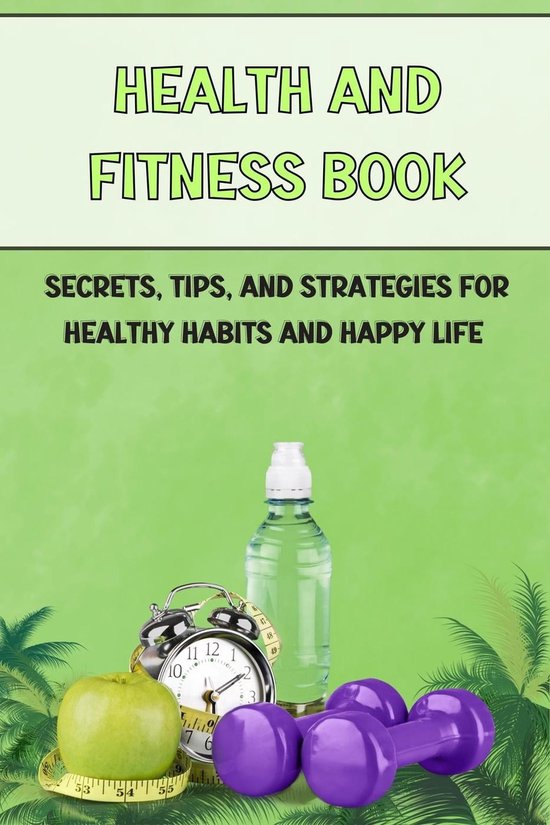 health and fitness book: Secrets, Tips, and Strategies for Healthy ...