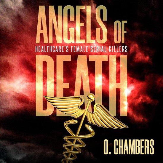 Female Serial Killers - Angels of Death: Healthcare's Female Serial ...