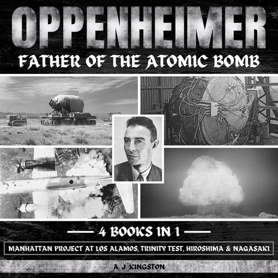 Oppenheimer: Father Of The Atomic Bomb (ebook), A.J. Kingston | 9781839383519 | Livres | bol.com