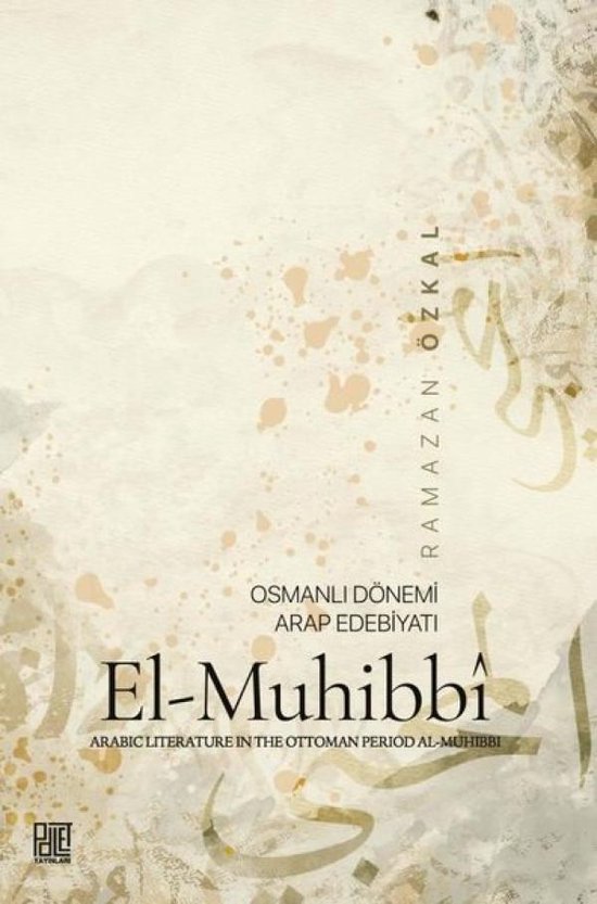 El-Muhibbi: Osmanlı Dönemi Arap Edebiyatı, Ramazan Özkal ...
