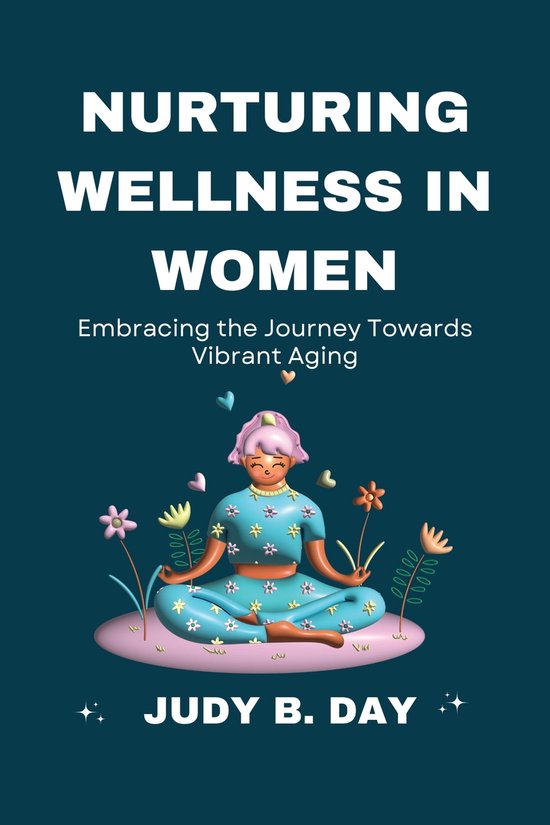 NURTURING WELLNESS IN WOMEN: Embracing the Journey Towards Vibrant ...
