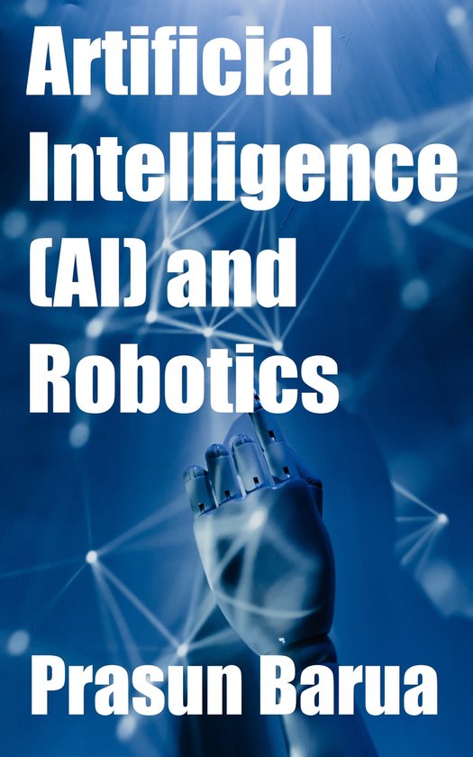 Artificial intelligence (AI) and Robotics (ebook), Prasun Barua ...