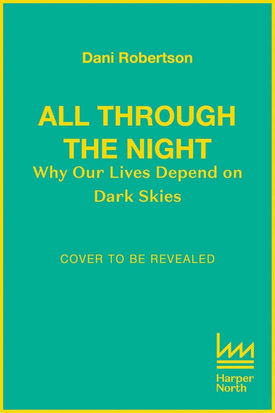 All Through the Night: Why Our Lives Depend on Dark Skies (ebook), Dani ...