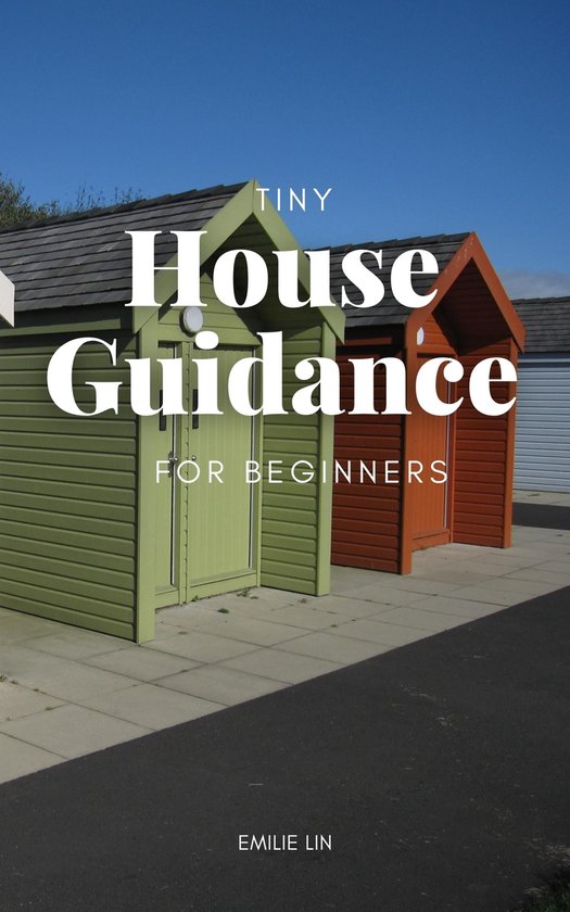 Tiny House Guidance For Beginners (ebook), Emilie Lin | 1230006453756 ...