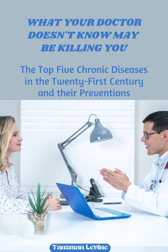 WHAT YOUR DOCTOR DOESN'T KNOW MAY BE KILLING YOU (ebook), Tanzman ...