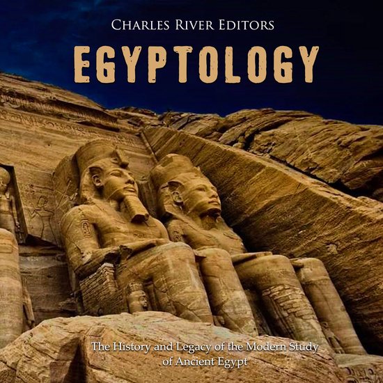 Egyptology: The History and Legacy of the Modern Study of Ancient Egypt, Charles River... | bol.com