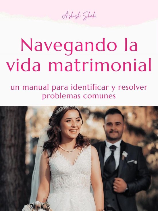 Navegando la vida matrimonial: un manual para identificar y resolver ...