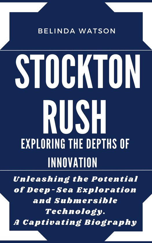 STOCKTON RUSH: EXPLORING THE DEPTHS OF INNOVATION (ebook), Belinda ...