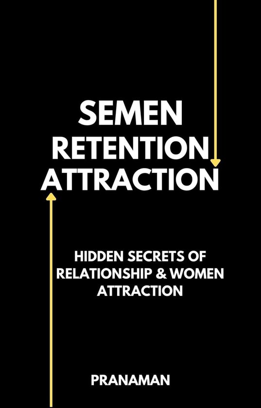 Semen Retention Attraction : Hidden Secrets of Attraction & Relationship (ebook),... | bol.com