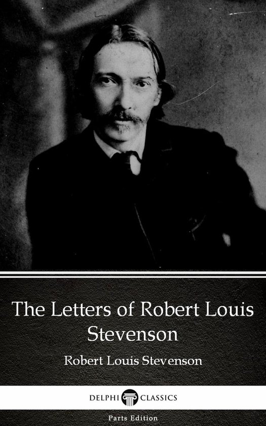 Delphi Parts Edition (Robert Louis Stevenson) 55 - The Letters of ...