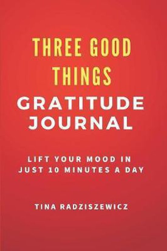Three Good Things Gratitude Journal, Tina Radziszewicz | 9781976528071 ... Three Good Things Gratitude Journal, Tina Radziszewicz | 9781976528071 ...