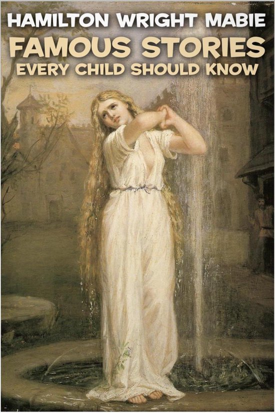 Famous Stories Every Child Should Know (ebook), Hamilton Wright Mabie ...