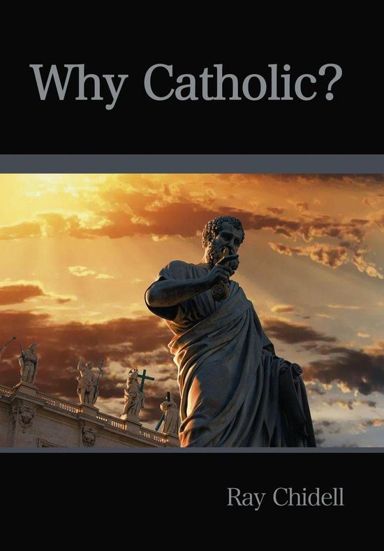 Why Catholic? (ebook), Ray Chidell | 9780955452017 | Boeken | bol