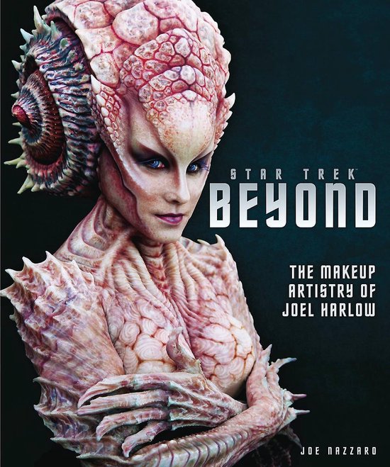 Star Trek Beyond - The Makeup Artistry of Joel Harlow, Joe Nazzaro ...
