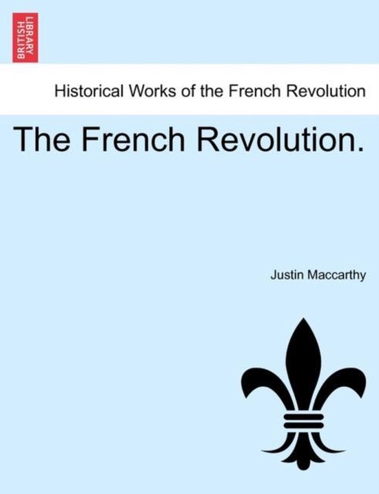 The French Revolution., Justin Maccarthy | 9781241452506 | Boeken | bol