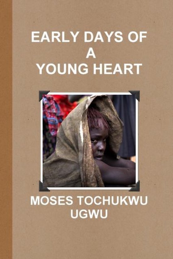 Early Days of A Young Heart, Moses Tochukwu Ugwu | 9781329142350 ...