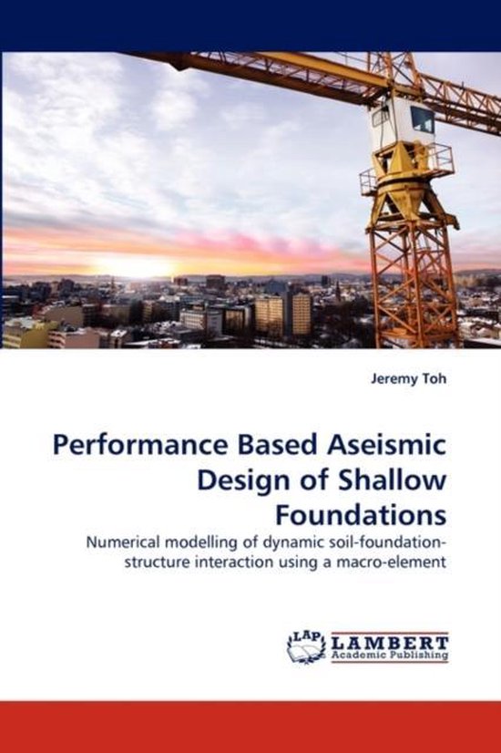 Performance Based Aseismic Design of Shallow Foundations | 9783838373140 | Jeremy Toh... | bol