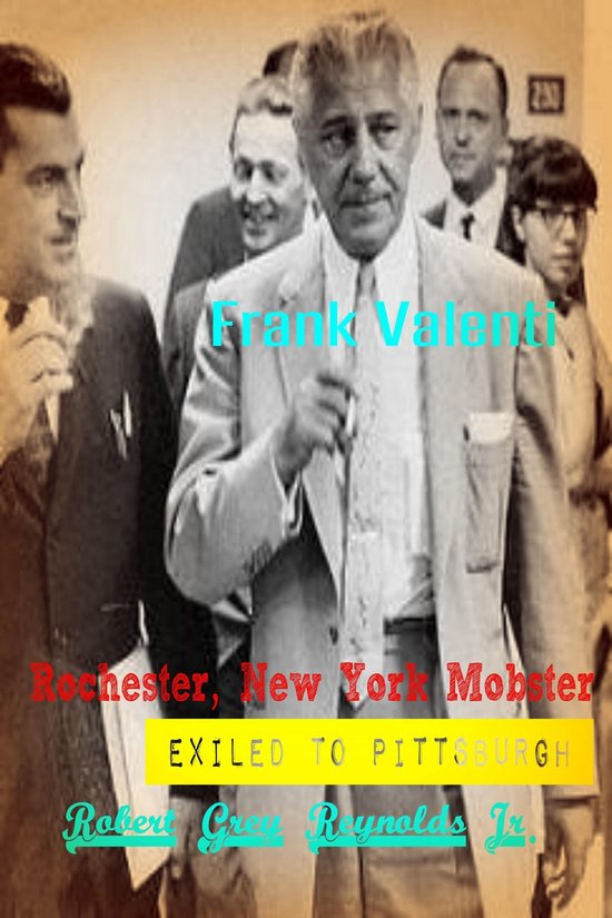 Frank Valenti Rochester, New York Mobster Exiled To Pittsburgh (ebook ...