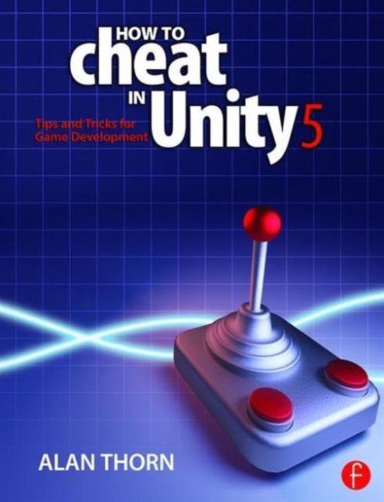 How to Cheat in Unity 5, Alan Thorn | 9781138802940 | Boeken | bol.com