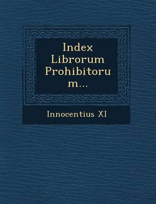 Index Librorum Prohibitorum..., Innocentius Xi | 9781249634232 | Boeken ...