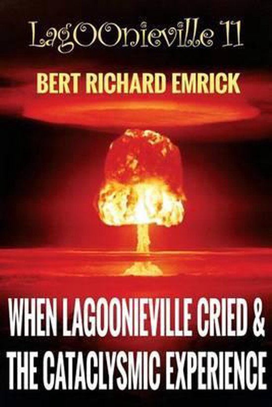 When Lagoonieville Cried & the Cataclysmic Experience, Bert Richard ...