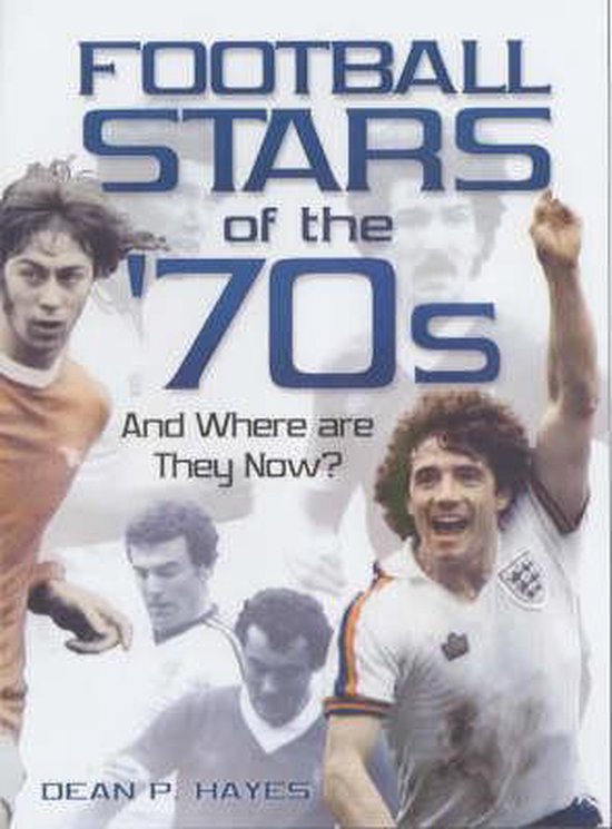 Football Stars of the 70s, Dean Hayes | 9780750932370 | Boeken | bol.com