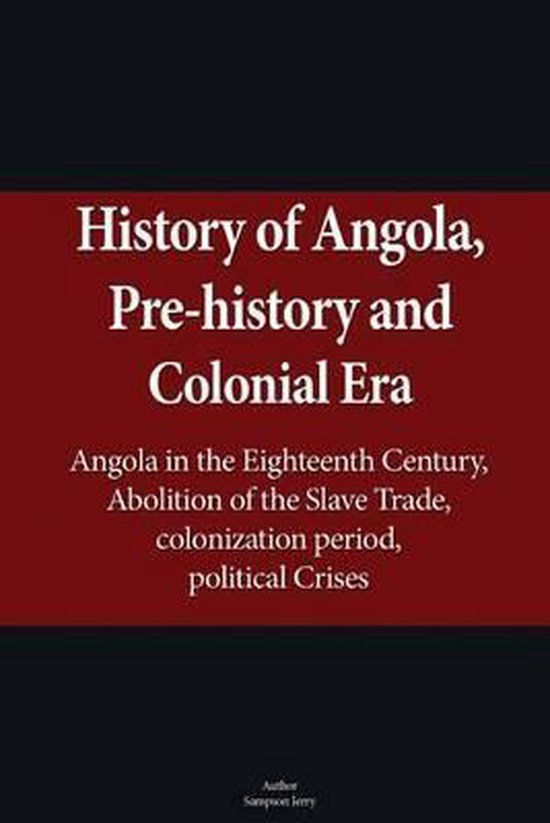 History of Angola, Pre-history and Colonial Era | 9781530000135 ...