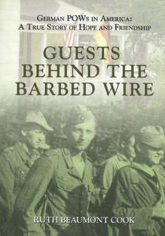 Guests Behind the Barbed Wire: German POWs in America, Ruth Beaumont ...
