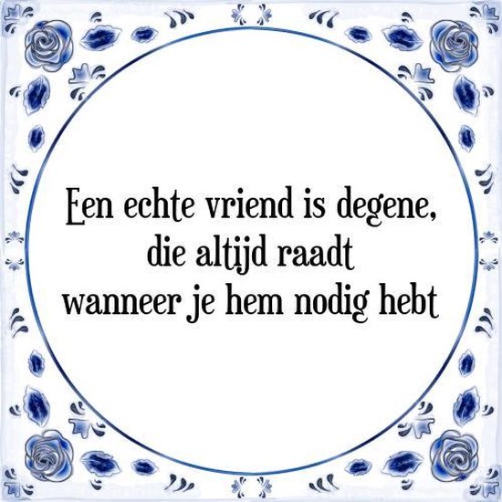 Tegeltje met Spreuk (Tegeltjeswijsheid): Een echte vriend is degene, die altijd raadt... | bol